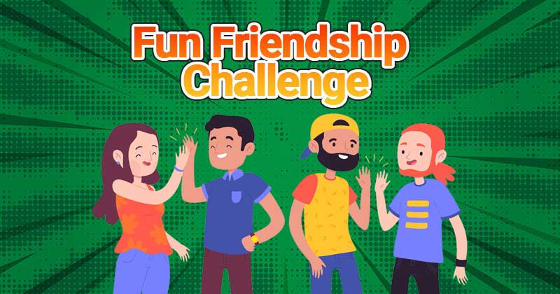 Fun Friendship Challenge! Let your friends accept this challenge now ...