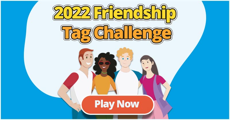 2022 Friendship Tag Challenge! Let Your Friends Face This Challenge