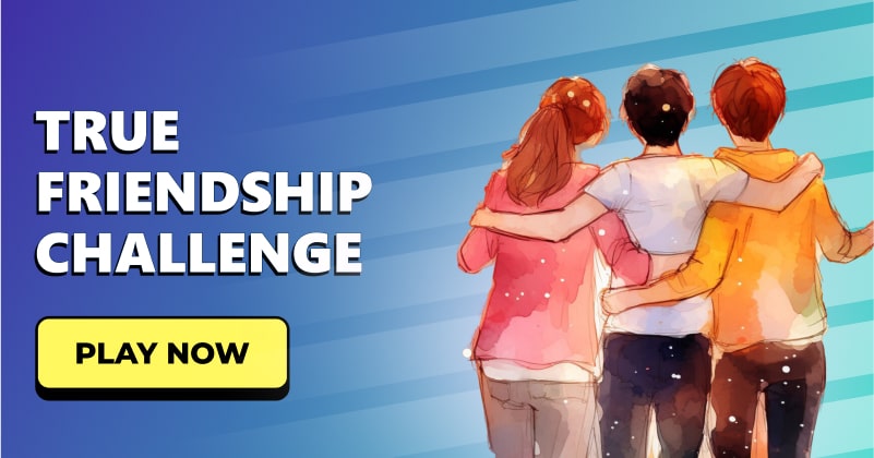 True Friendship Challenge! Let’s see who joins your friendship ...