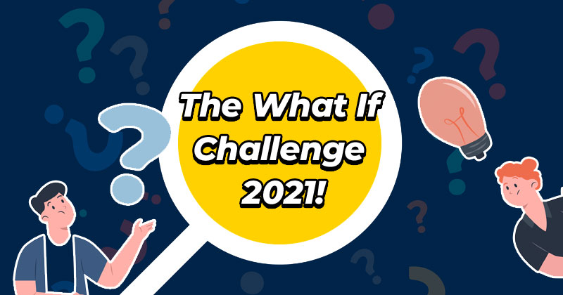 The What If Challenge 2022! Be ready to challenge your friends!