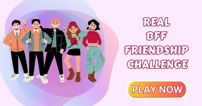 Do you dare to win this Real BFF Friendship Challenge?